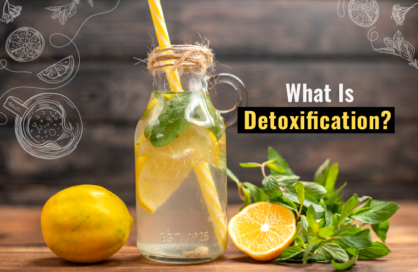 What Is Detoxification? Its Types And Benefits