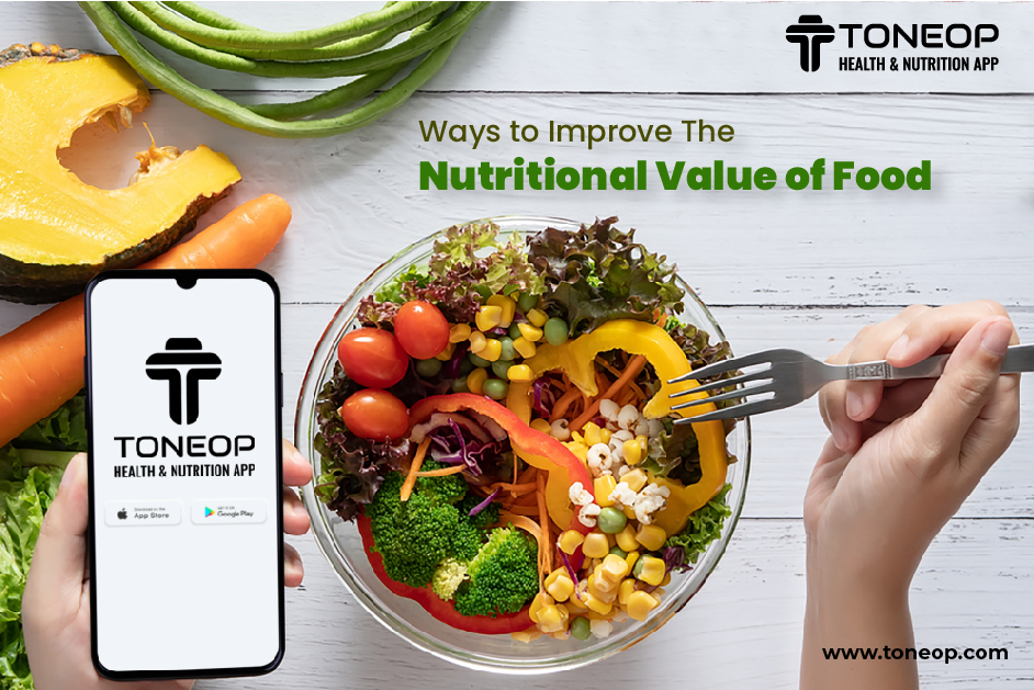 Ways to Improve The Nutritional Value of Food